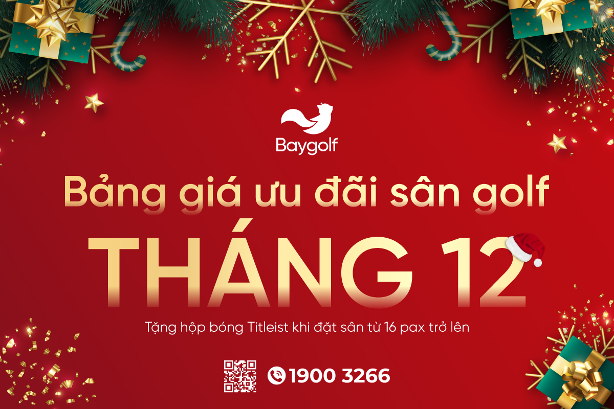 Bảng giá tháng 12 - Đặt sân có hộp bóng golf "rơi" vào túi - Tin Tức Baygolf